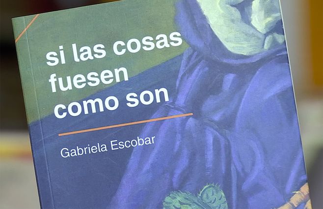 “Si las cosas fuesen como son” de Gabriela Escobar, una obra intensa ...